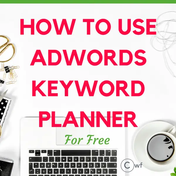 How to use Adwords Keyword Planner for Beginners - Cool Web Fun